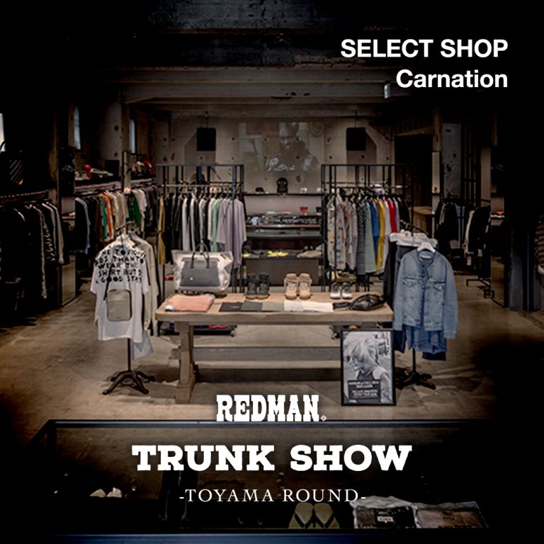 REDMAN.TRUNK SHOW – TOYAMA round Carnation | REDMAN BLOG